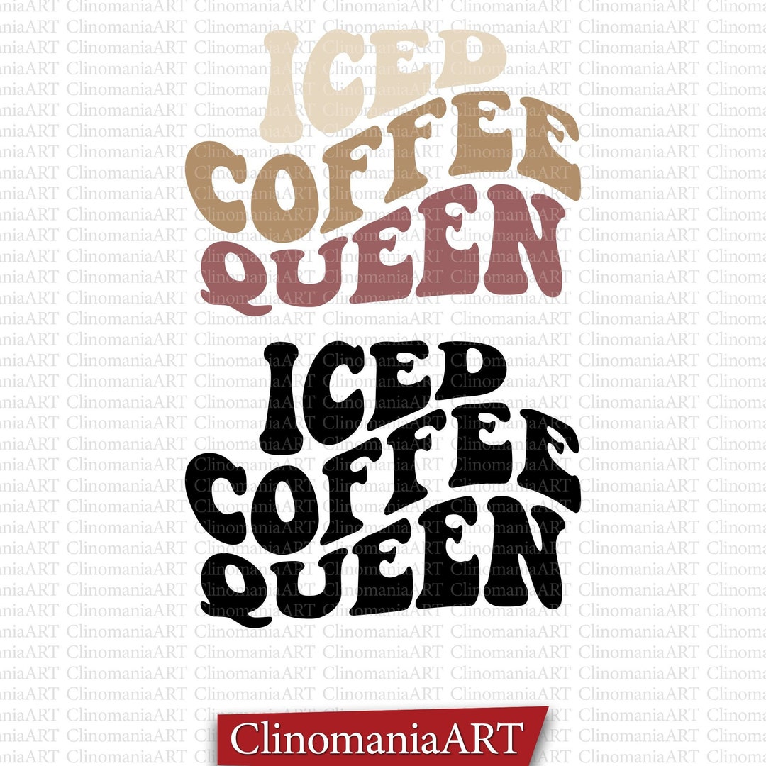 Iced Coffee Queen Svg, Iced Coffee Lover Svg, Iced Coffee Addict ...