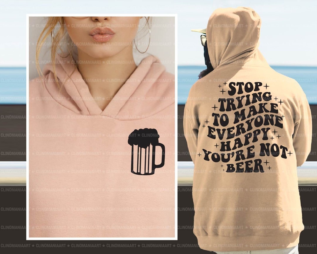 Stop Trying to Make Everyone Happy You're Not Beer Svg, Adult Funny Svg ...