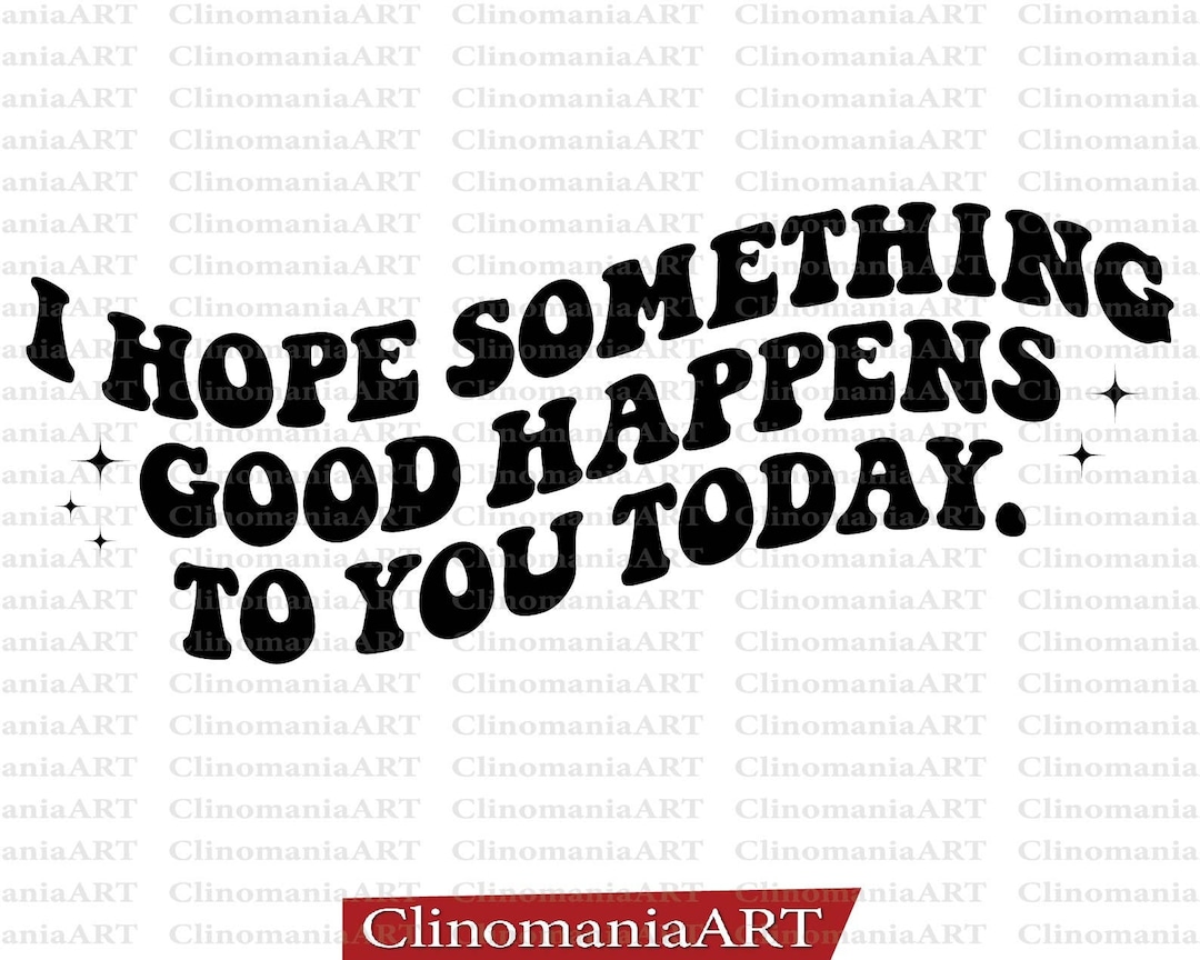 I Hope Something Good Happens to You Today Svg, Positive Vibes Svg ...