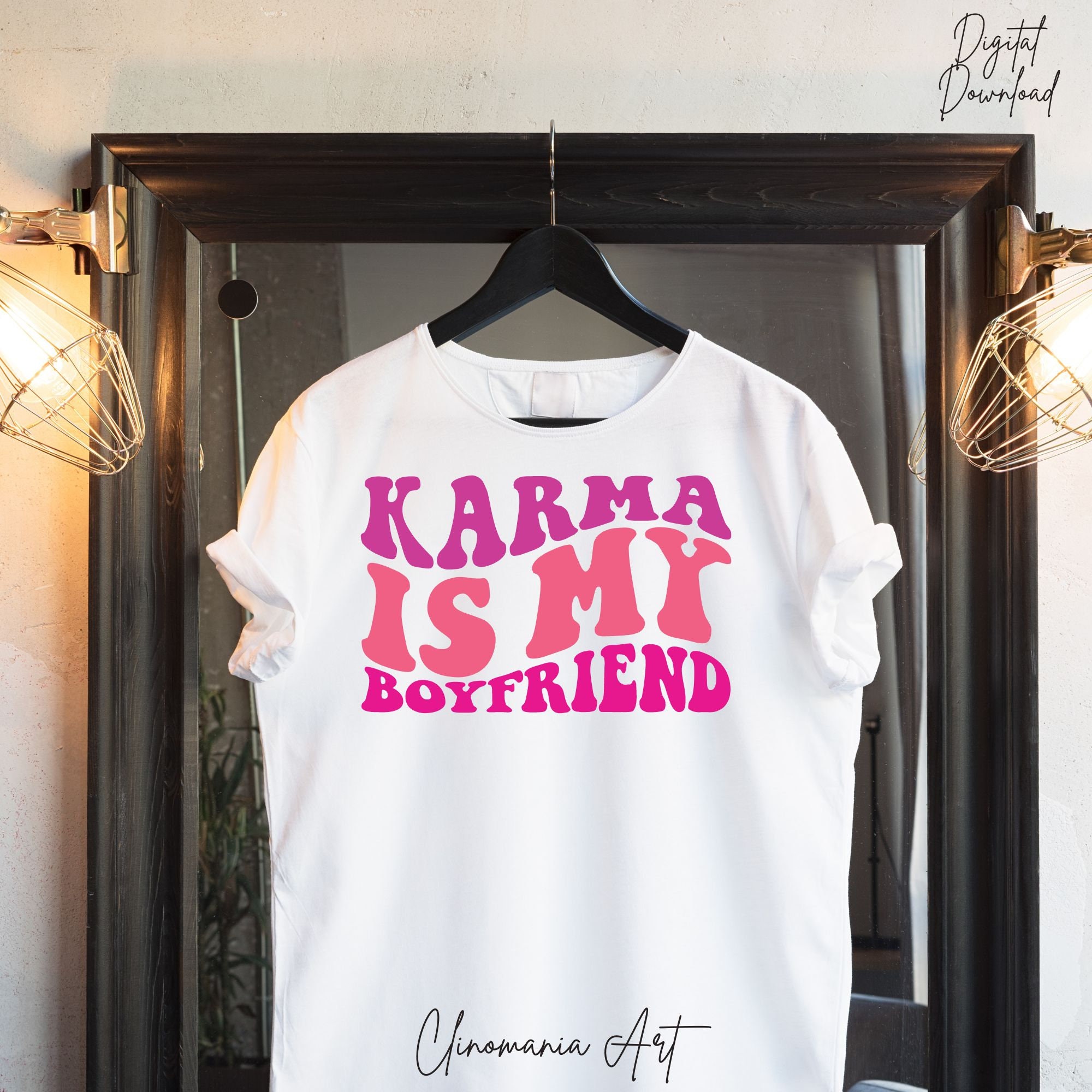 Karma is My Boyfriend Svg, Karma Svg, Funny Shirt Svg, Boyfriend Svg ...