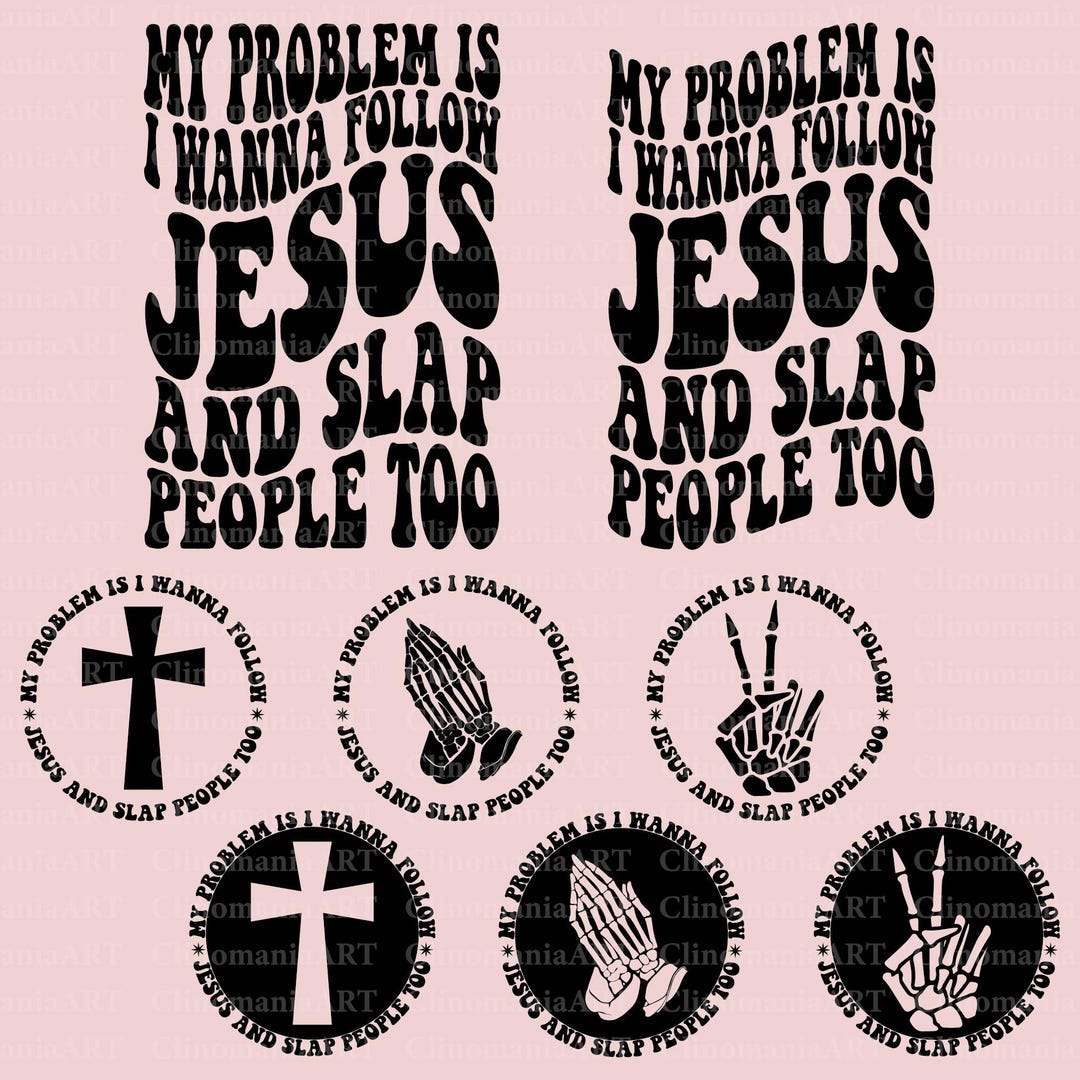 My Problem is I Wanna Follow Jesus and Slap People Too Svg, Funny ...