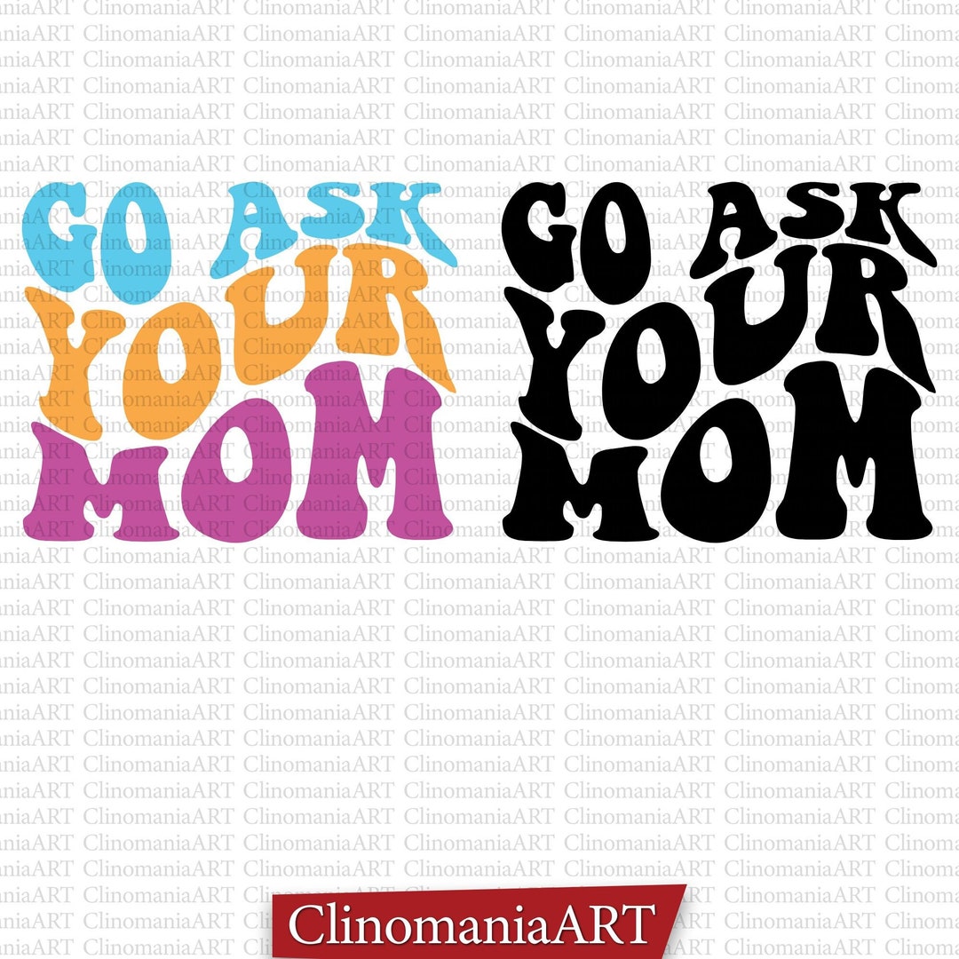 Go Ask Your Mom Svg, Funny Dad Shirt Svg, Funny Father Saying ...