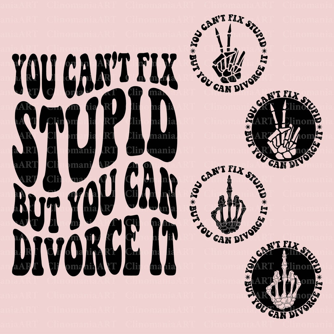 You Can't Fix Stupid but You Can Divorce It Svg, Adult Funny Svg ...