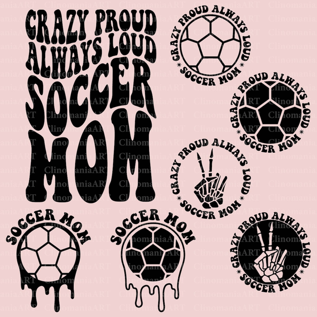 Crazy Proud Always Loud Soccer Mom Svg, Soccer Mom Svg, Soccer Lover ...