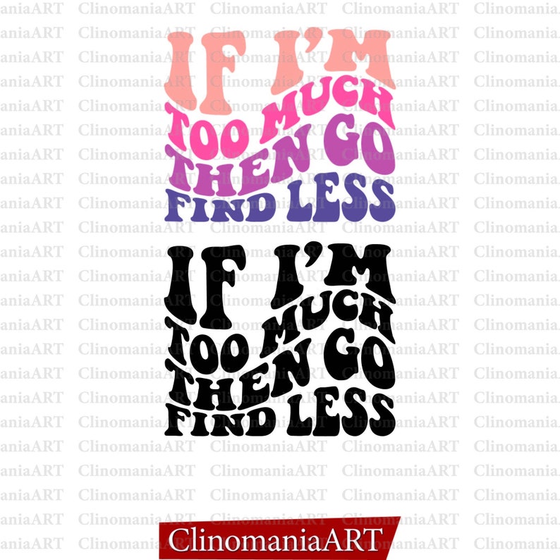 If I'm Too Much Then Go Find Less Svg Mom's Shirt - Etsy