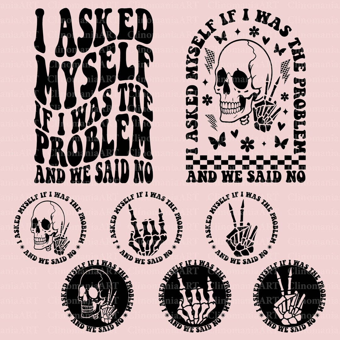 I Asked Myself If I Was the Problem and We Said No Svg, Sarcastic Svg ...