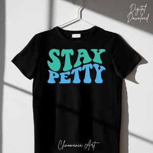 Stay Petty Svg, Stay Petty Png, Sarcastic Svg, Funny Shirt Svg, Sarcasm ...