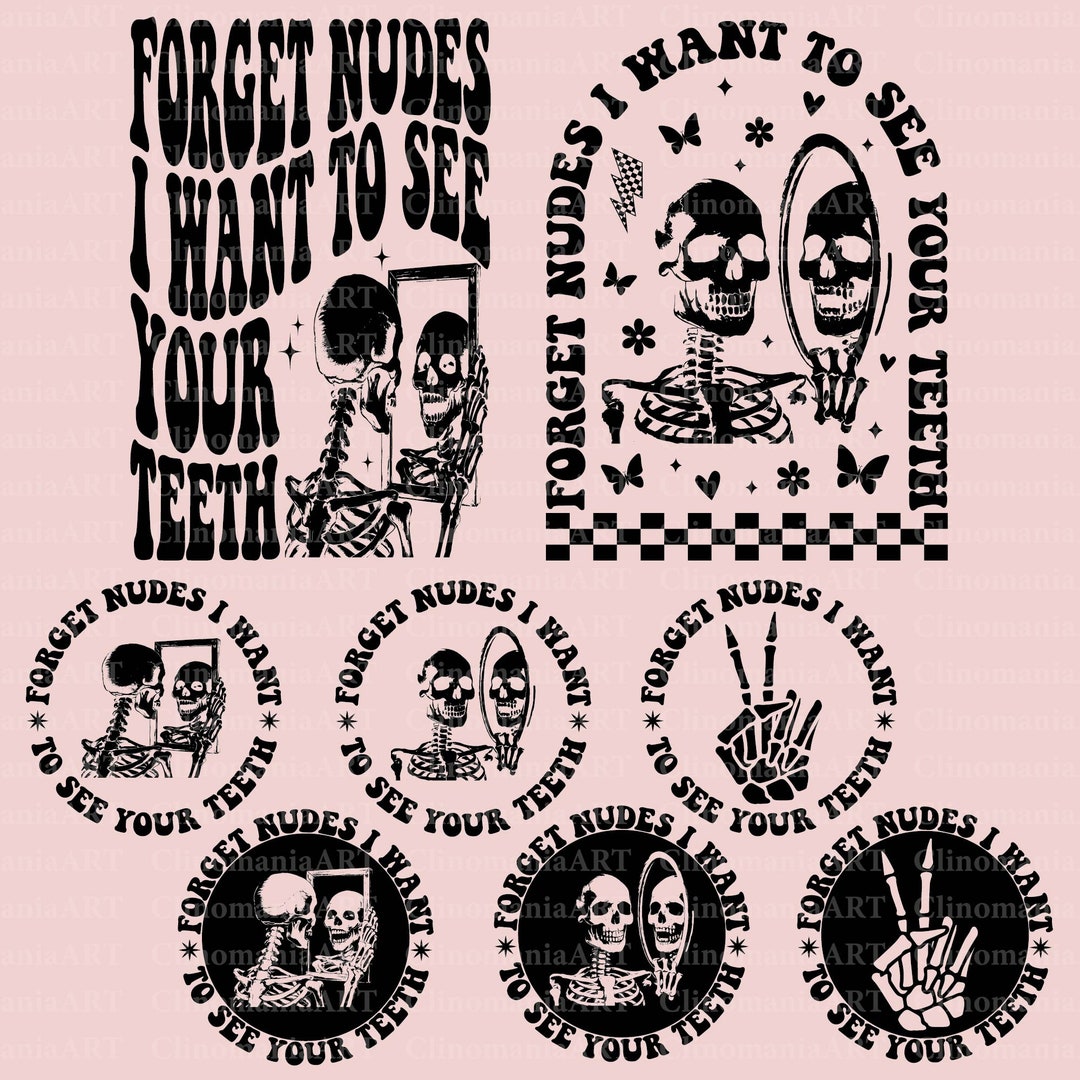 Forget Nudes I Want to See Your Teeth Svg, Funny Adult Svg, Sarcasm Png ...