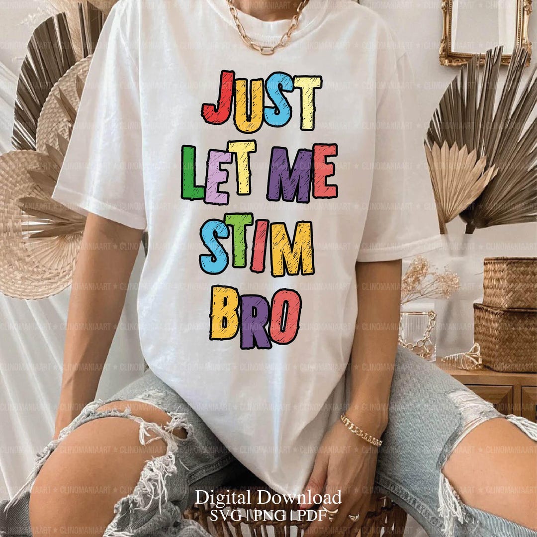 Just Let Me Stim Bro Svg, Autism Awareness Png, Autism Mom Svg, Autism ...