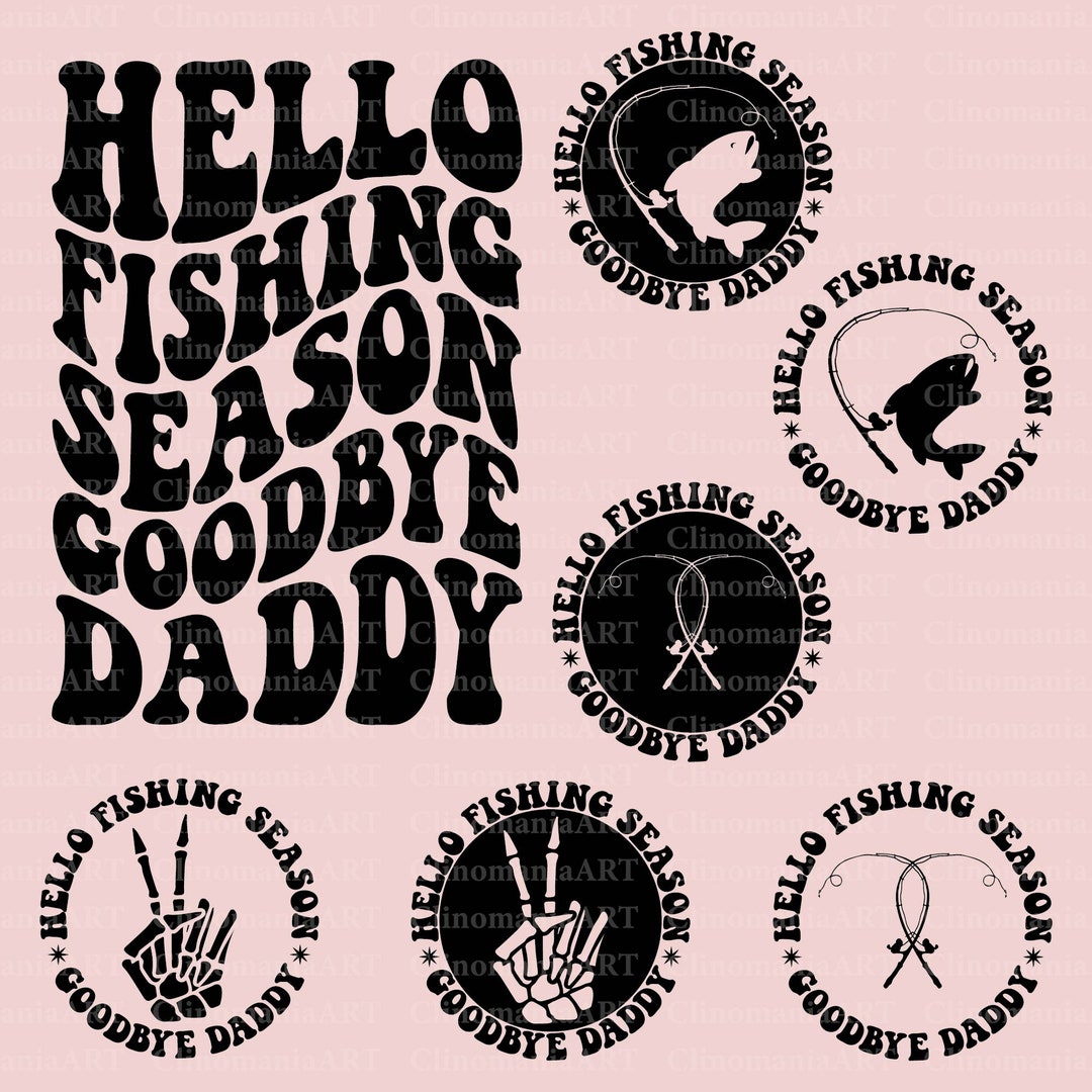 Hello Fishing Season Goodbye Daddy Svg, Fishing Season Svg, Funny Daddy ...