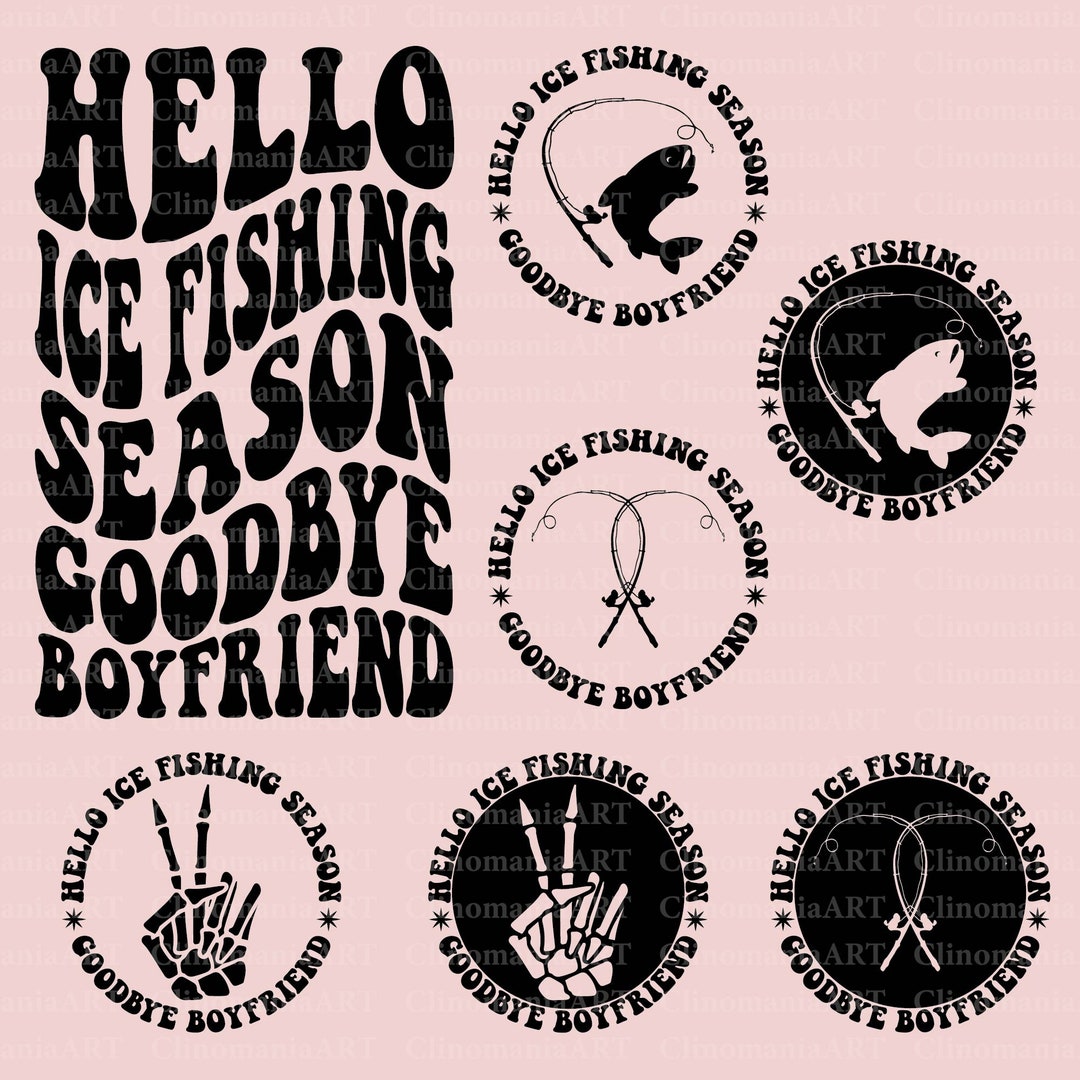 Hello Ice Fishing Season Goodbye Boyfriend Svg, Ice Fishing Season Svg ...