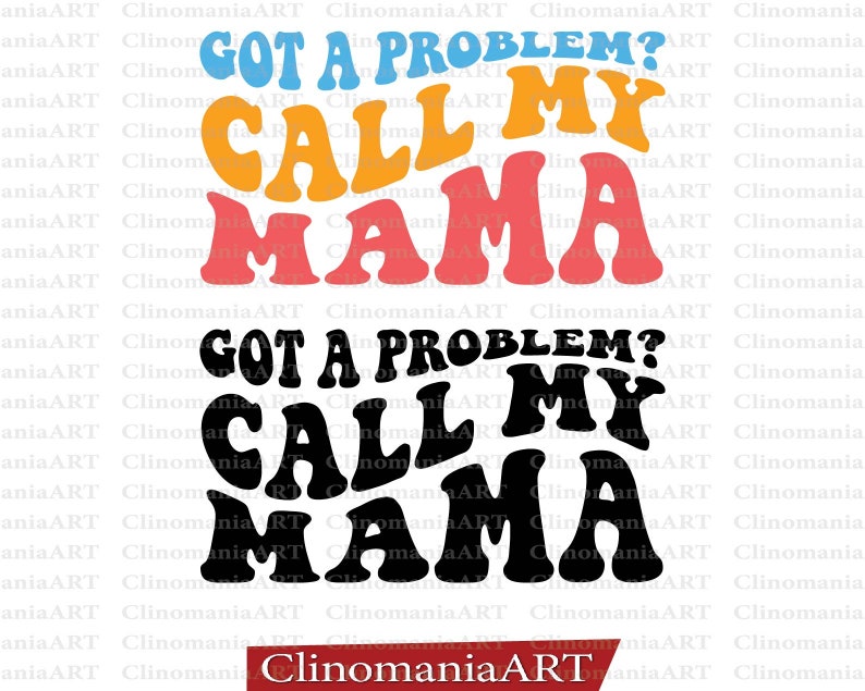 Got A Problem Call My Mama Svg Funny Shirt Svg Mama Svg Mom - Etsy