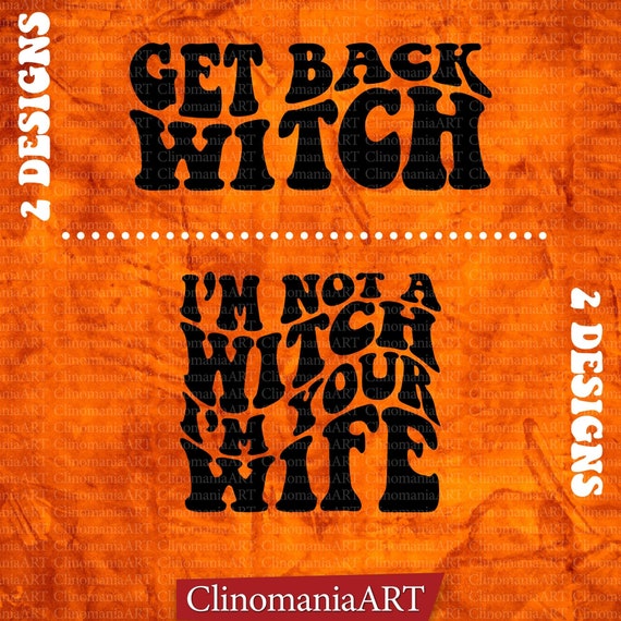 Get Back Witch Svg I'm Not A Witch I'm Your Wife Svg - Etsy