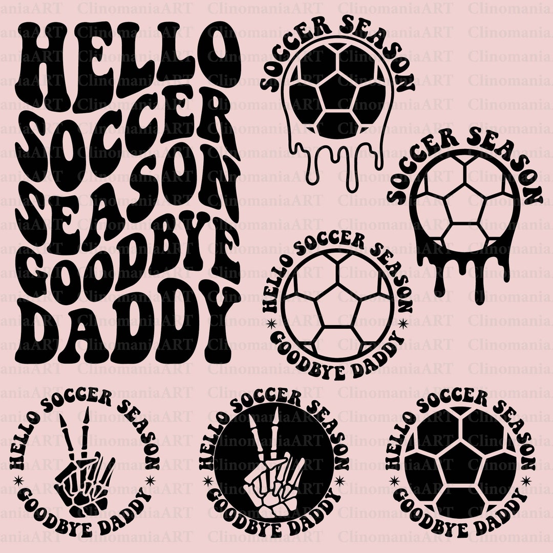 Hello Soccer Season Goodbye Daddy Svg, Soccer Season Png, Funny Soccer ...
