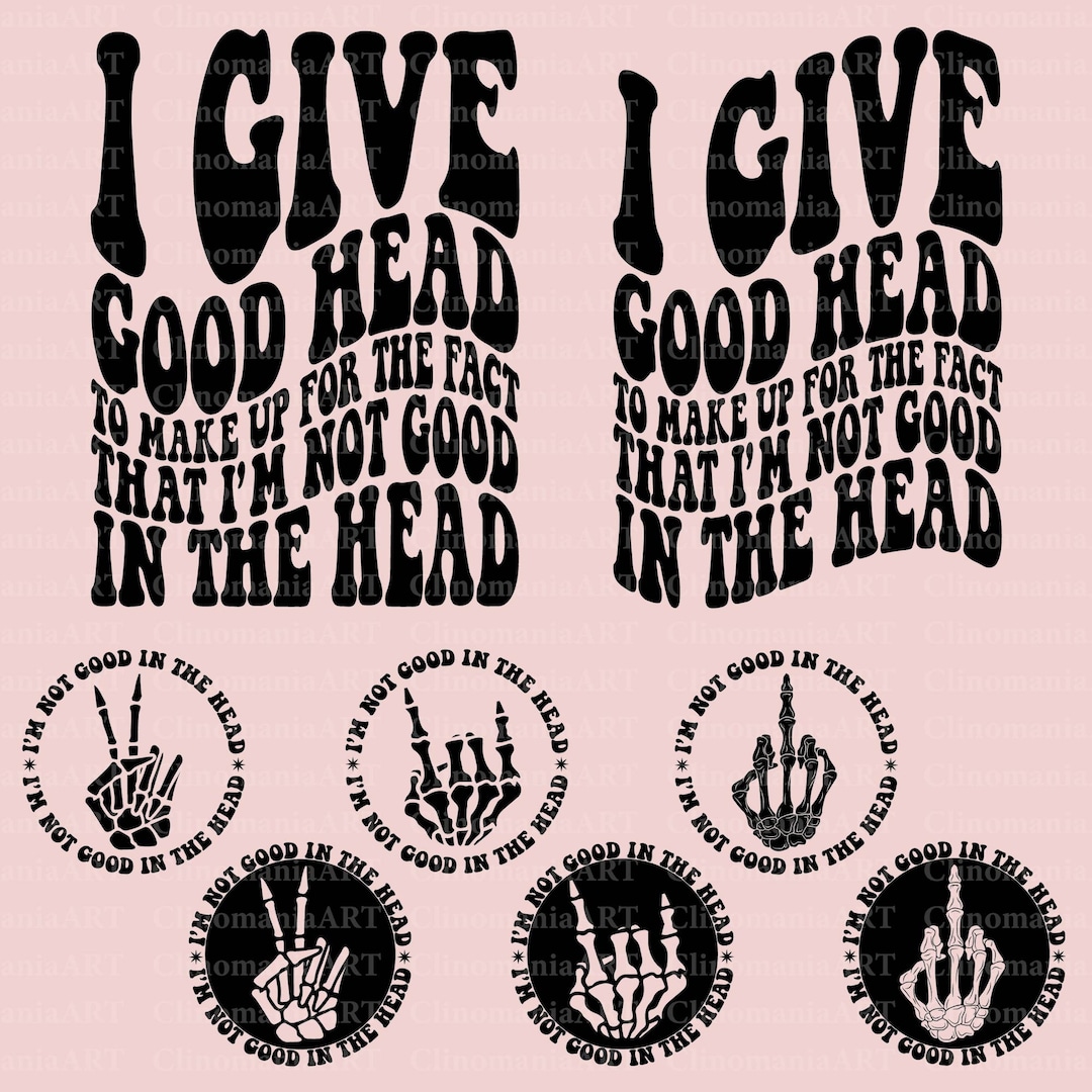 I Give Good Head Svg, Not Good in the Head Svg, Funny Quote Svg ...