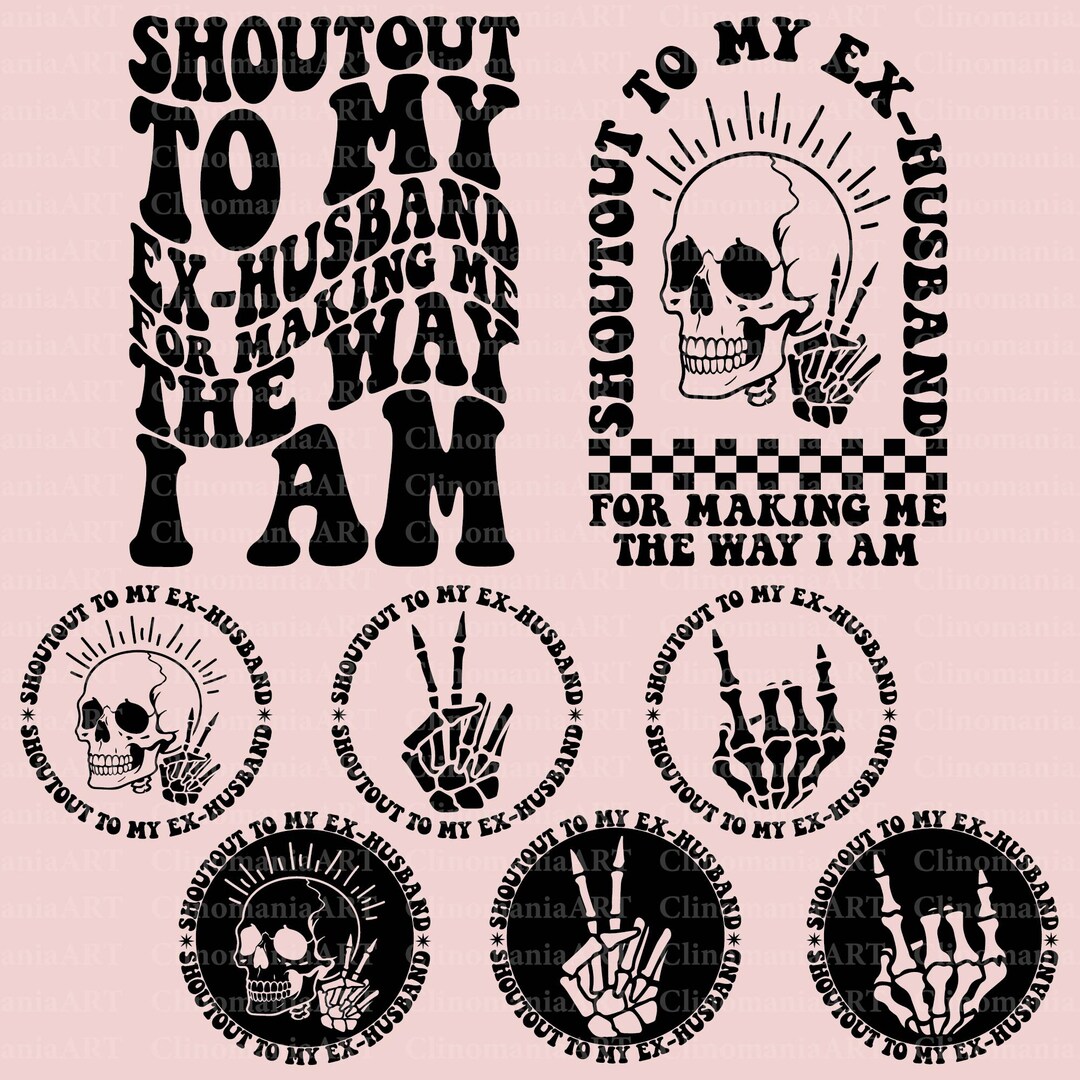 Shoutout to My Ex Husband for Making Me the Way I Am Svg, Funny Ex ...