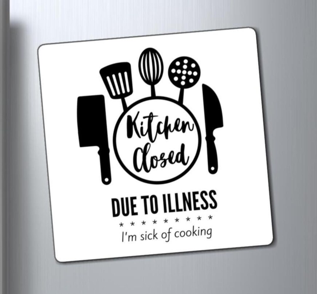 Kitchen Closed Due to Illness, I'm Sick of Cooking Funny Fridge Magnet ...