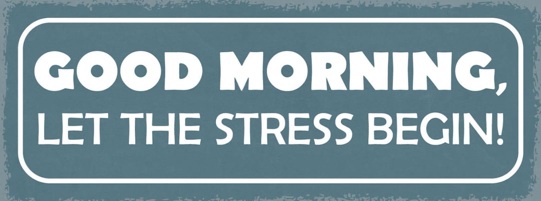 Sign Good Morning Let the Stress Begin Tomorrow Life Work 27x10 Sheet ...