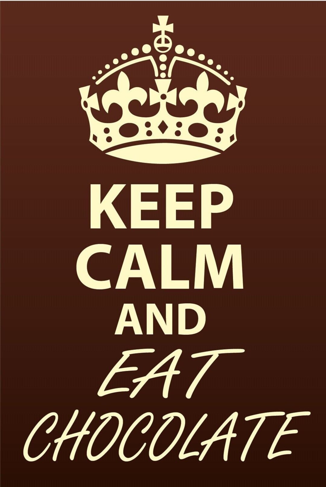 Sign Keep Calm Eat Chocolate Chocolate 12x18 / 20x30 / 30x40 Sheet ...