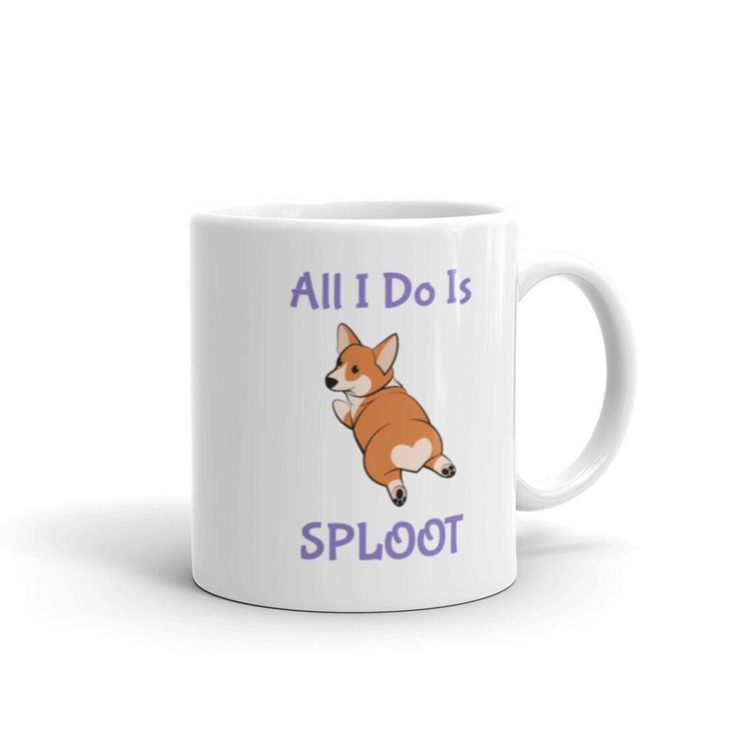 All I Do is SPLOOT Corgi Coffee Mug - Great Gift If You Love Corgis - Etsy