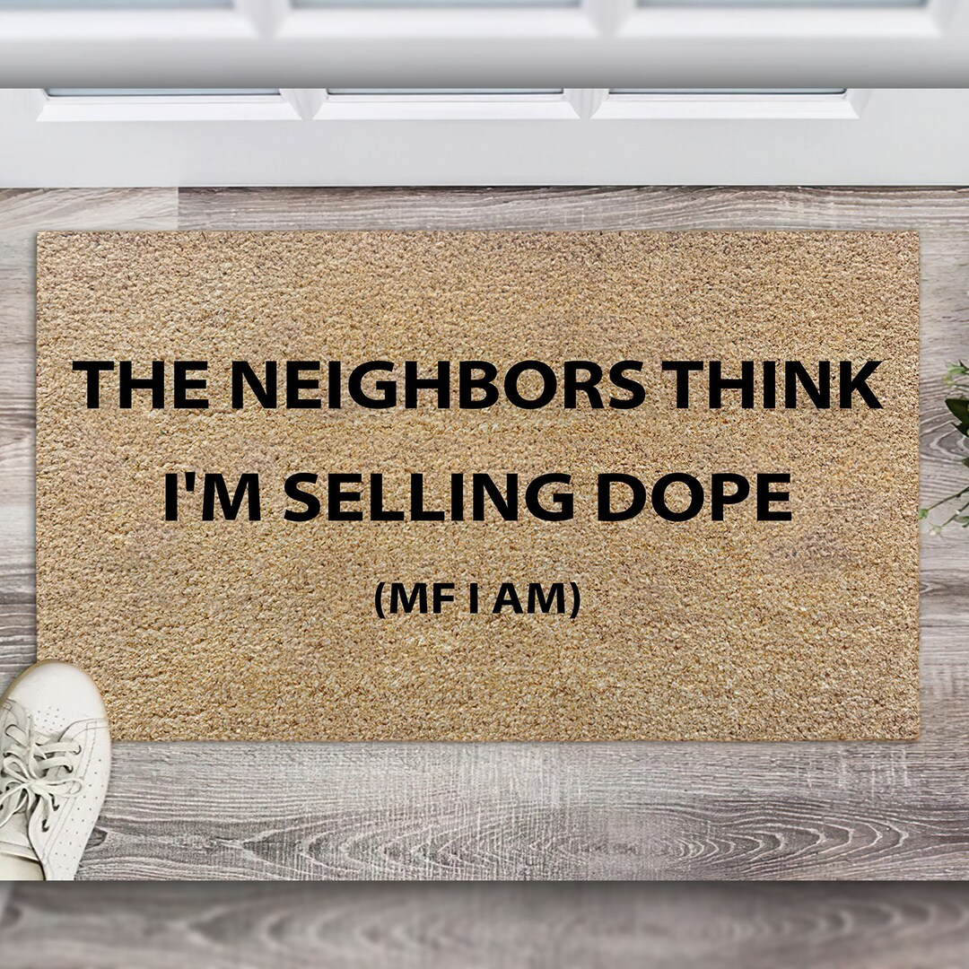 The Neighbors Think I'm Selling Dope Doormat, Funny Doormat, Printed ...