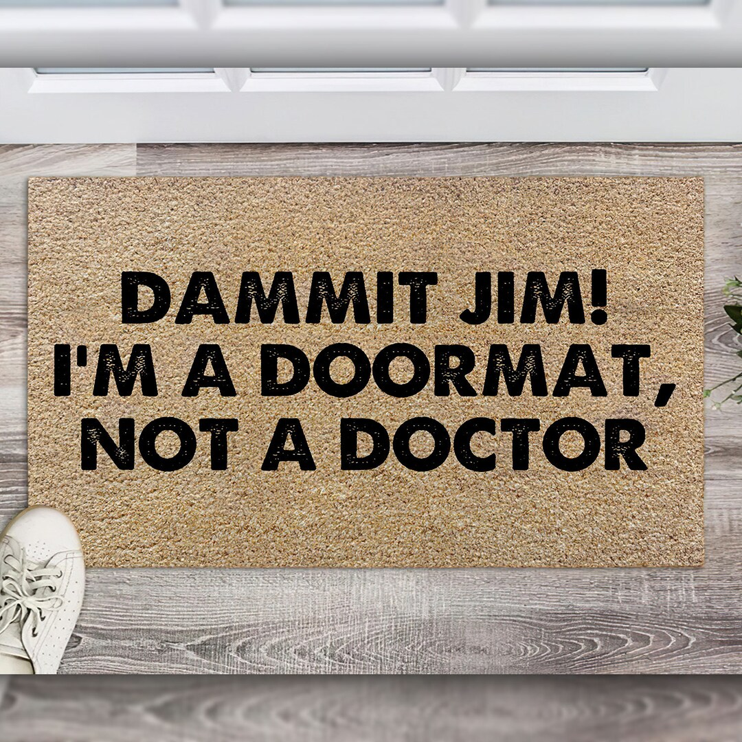 Dammit Jim I'm a Doormat Not a Doctor Funny Doormat, Gift for Science ...