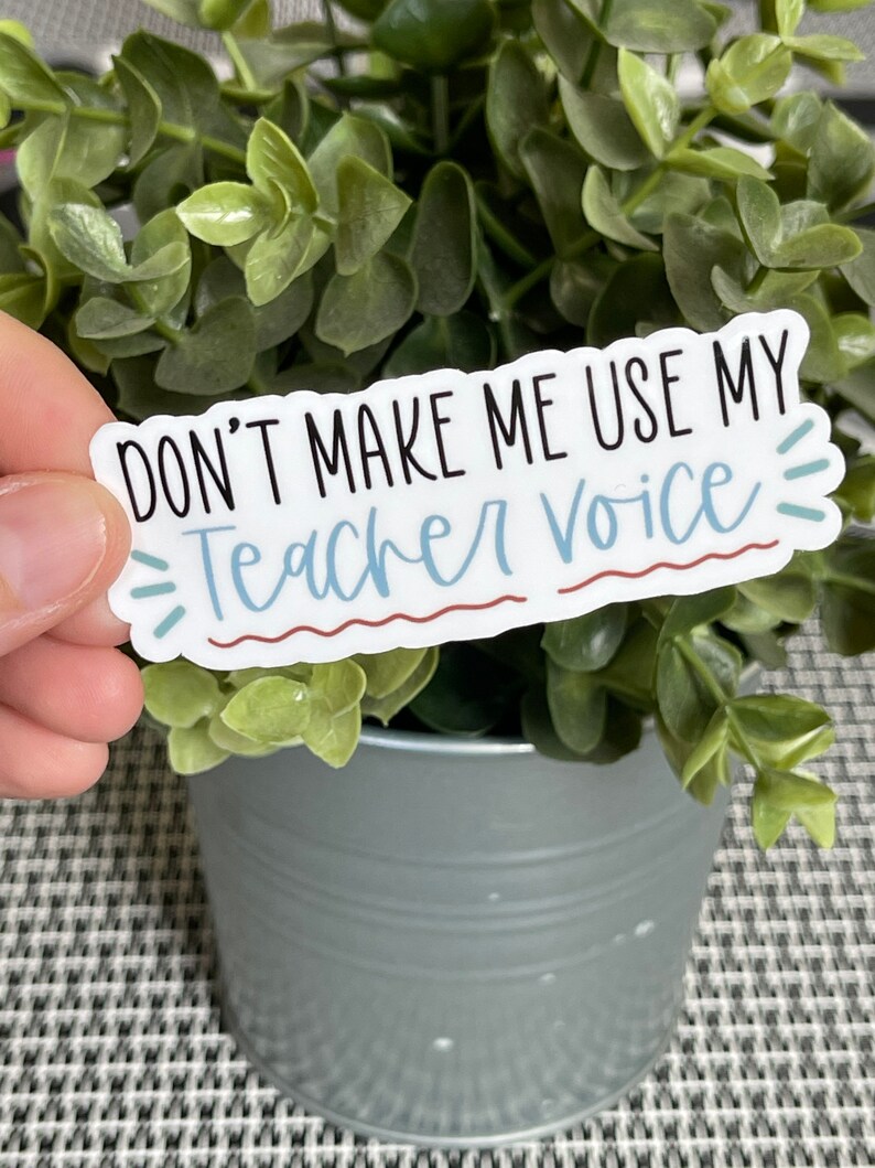 Don’t Make Me Use My Teacher Voice Sticker, Water Resistant Vinyl ...