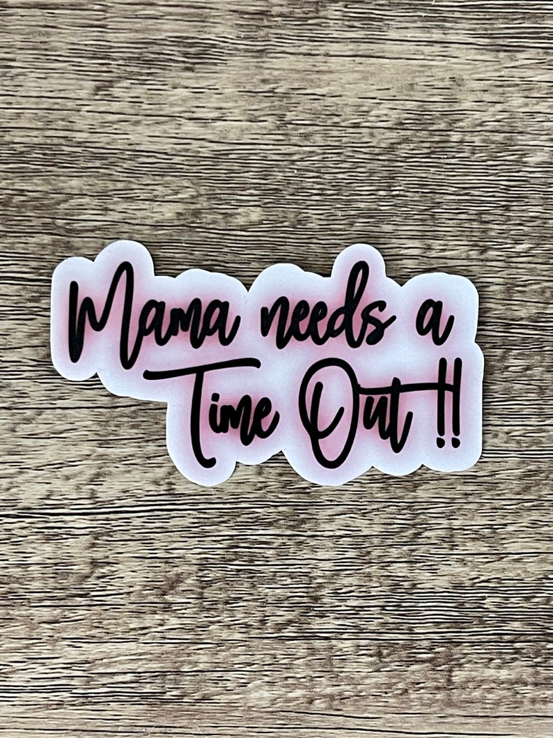 Mama Needs a Time Out Vinyl Sticker, Water Resistant Water Bottle ...