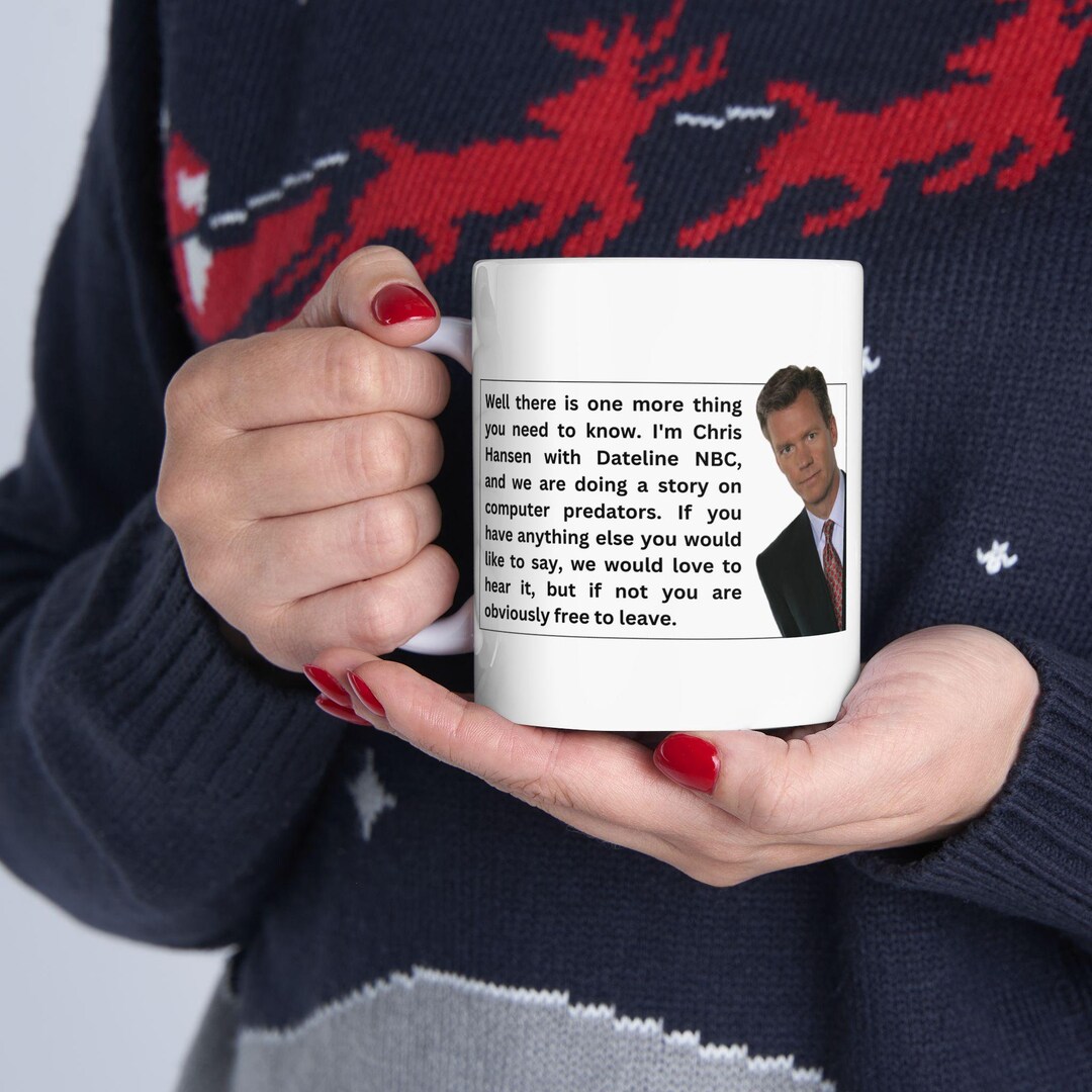 Chris Hansen to Catch A Predator Mug, Chris Hansen Gifts, Chris Hansen ...