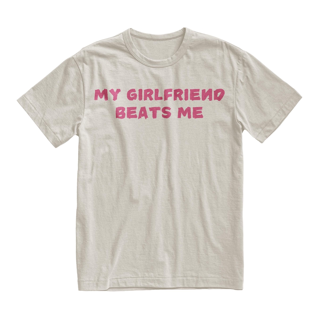Boyfriend Gift My Girlfriend Beats Me Shirt Funny Humor Quote Boyfriend ...