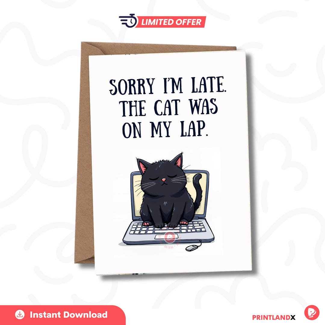 Funny Cat Card Printable – “sorry I’m Late, the Cat Was on My Lap ...
