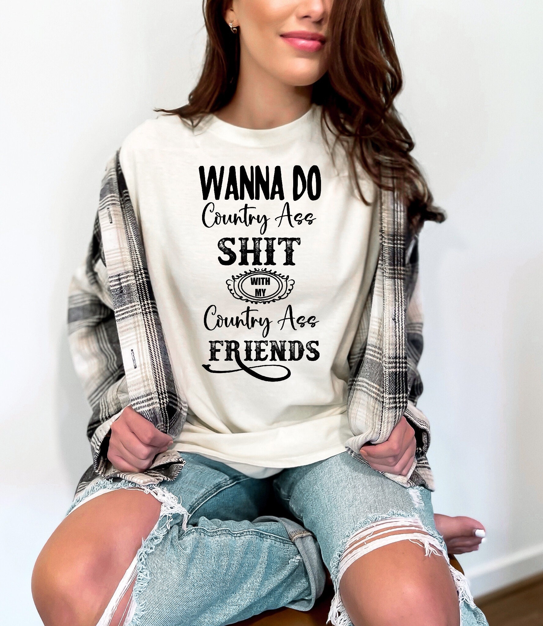 Wanna Do Country Ass Shit With My Country Ass Friends PNG Sublimation ...