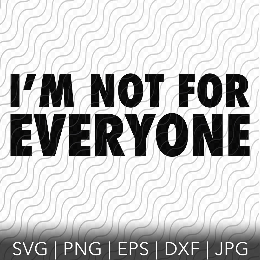 I'm Not for Everyone, Cut File, Cutting Template, Svg, Png, Eps, Dxf ...