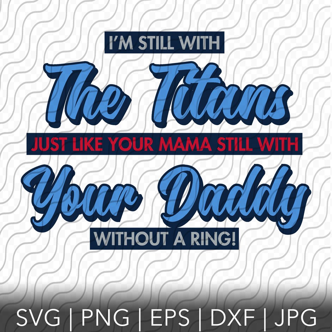 Still With the Titans, Funny Titans SVG , Cutting Template SVG, PNG ...