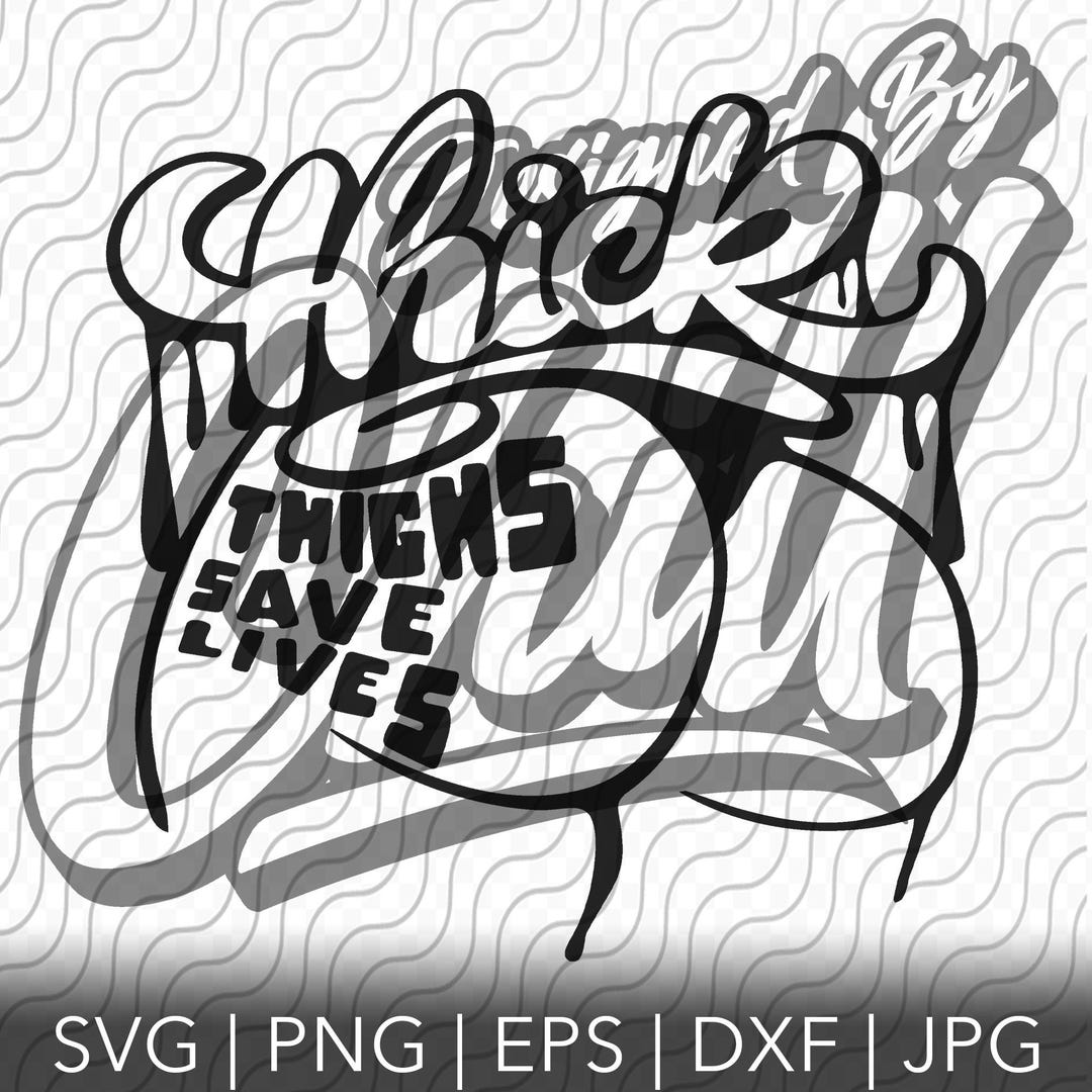 Thick Thighs Save Lives, Cutting Template, Svg, Png, Eps, Dxf, Jpg ...