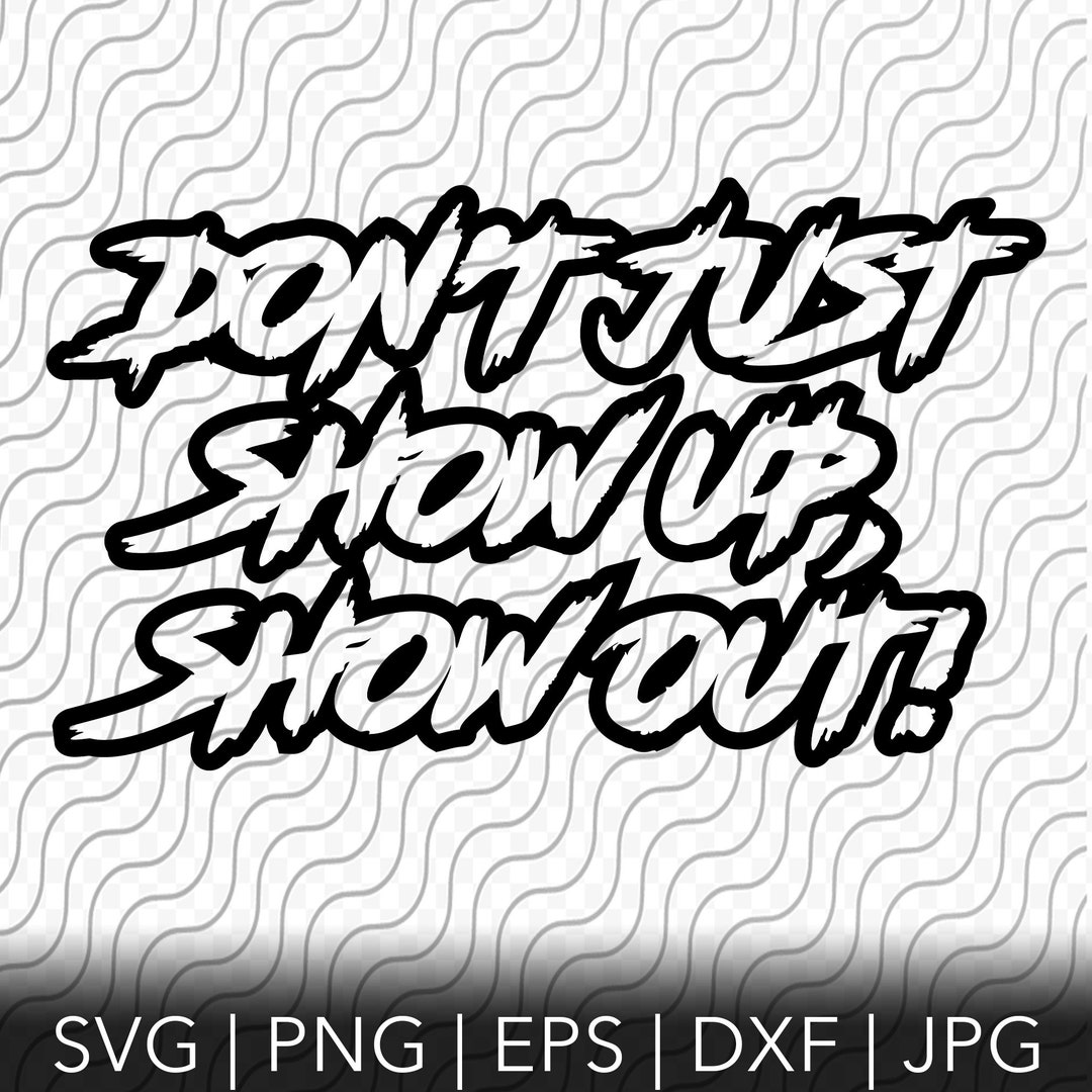 Dont Just Show Up, Show Out, Cutting Template, Svg, Png, Eps, Dxf, Jpg ... Dont Just Show Up, Show Out, Cutting Template, Svg, Png, Eps, Dxf, Jpg ...