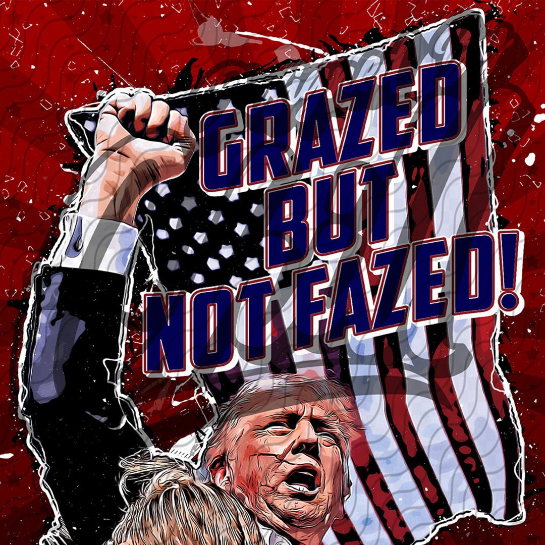 Grazed but Not Fazed PNG, President Trump 2024, Digital Download - Etsy