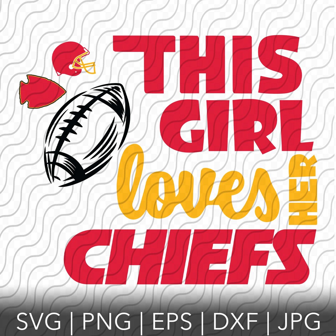 This Girl Loves Her Chiefs SVG, PNG, EPS, Dxf, Jpg Files for Cricut or ...