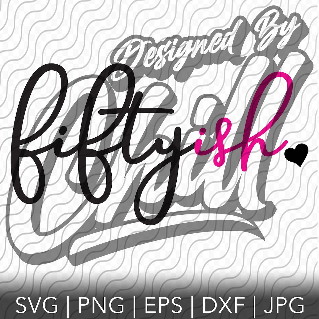 Fiftyish, Fifty-ish, Cutting Template, Svg, Png, Eps, Dxf, Jpg Files ...