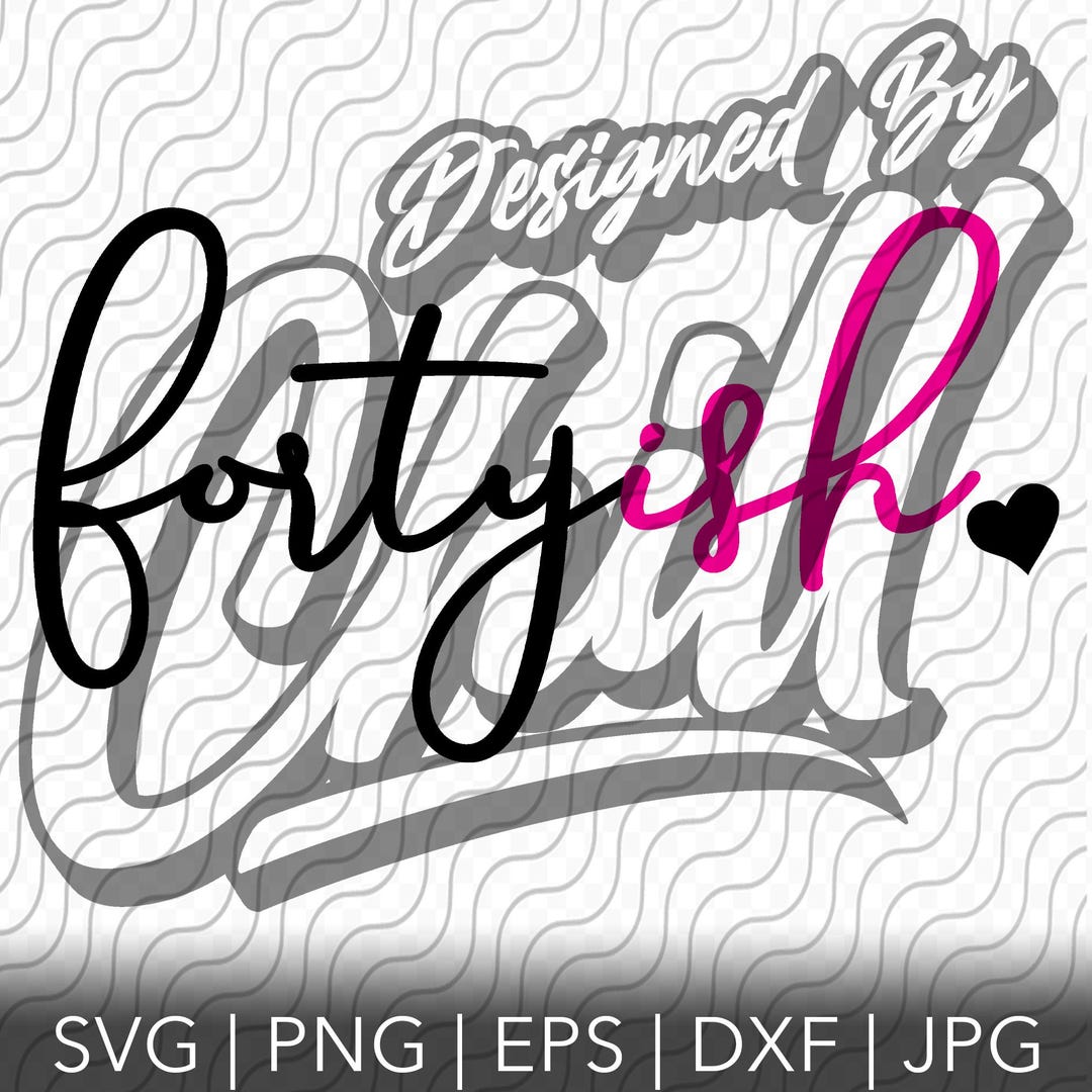 Fortyish, Forty-ish, Cutting Template, Svg, Png, Eps, Dxf, Jpg Files ...