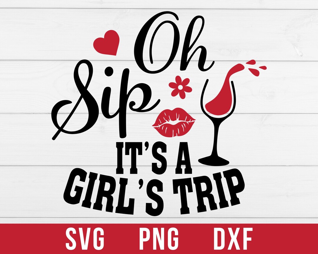 Oh Sip It's A Girl's Trip Svg,oh Ship Girl, Girls Trip Shirt Svg, Girls Trip Svg,girl Svg, Girls ...