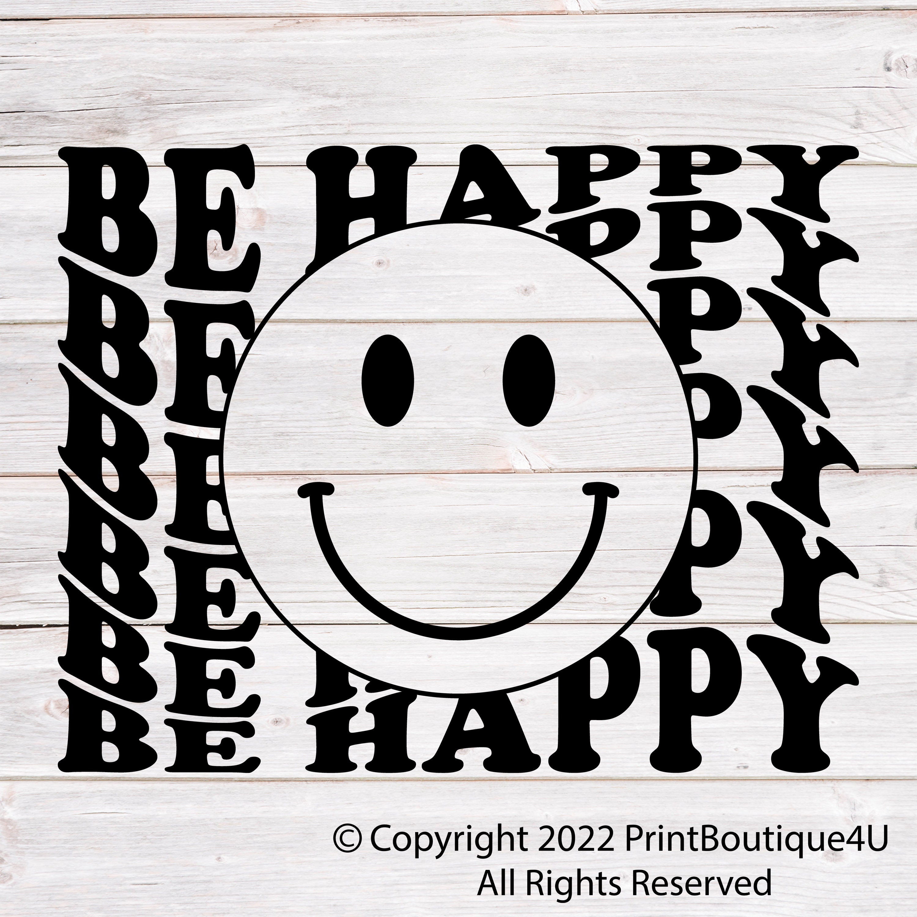 Be Happy SVG PNG PDF Be Happy Shirt Svg Cricut Files Smiley - Etsy