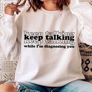 Keep Talking While I'm Diagnosing You SVG PNG PDF, Funny Shirt Cut File - Etsy