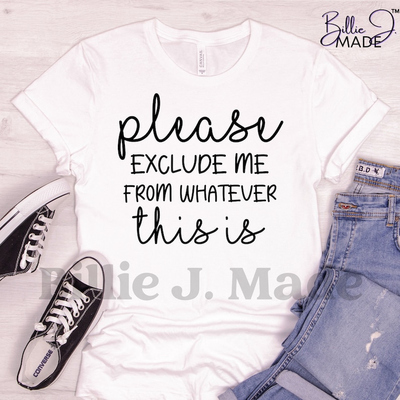Please Exclude Me T-shirt Funny Sarcastic Inspirational Empowerment - Etsy