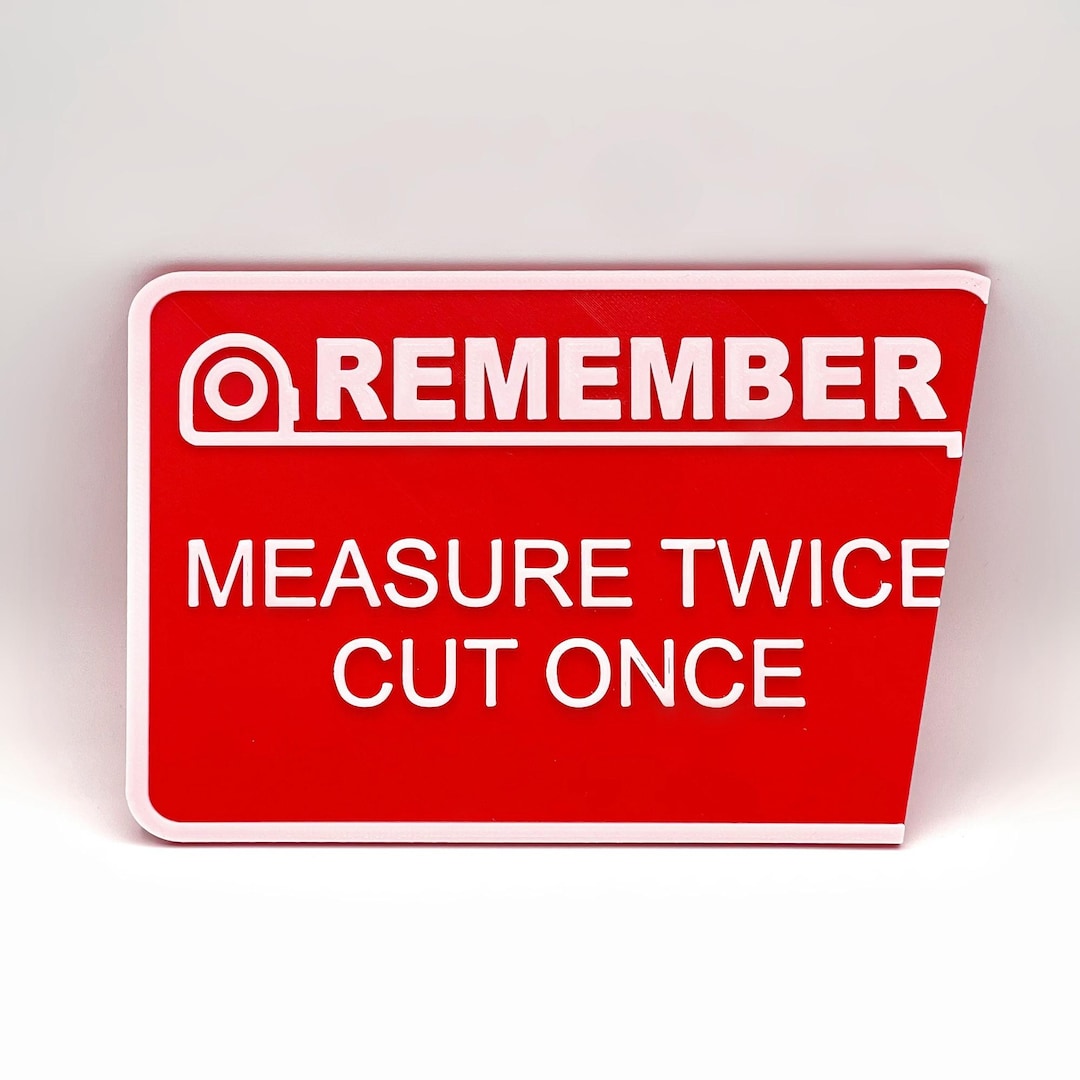 Remember: Measure Twice, Cut Once - Workshop Warning Sign - Funny ...