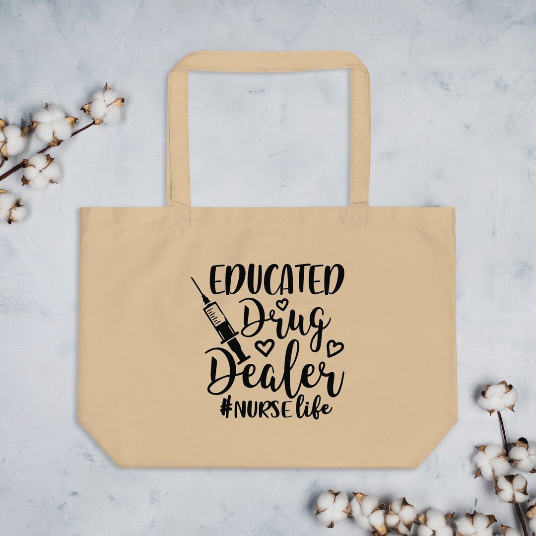 Educated Drug Dealer Tote Bag. Large Organic Tote Bag. Nurse Life - Etsy