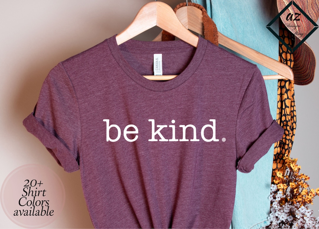Be Kind Shirt, Always Be Kind Shirt, Motivational Shirt, Be Kind Tee ...
