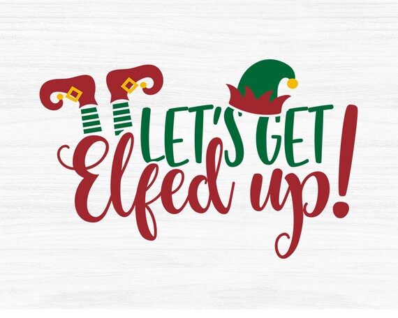 Let's Get Elfed up Svg Funny Christmas Svg Elfed up Svg - Etsy