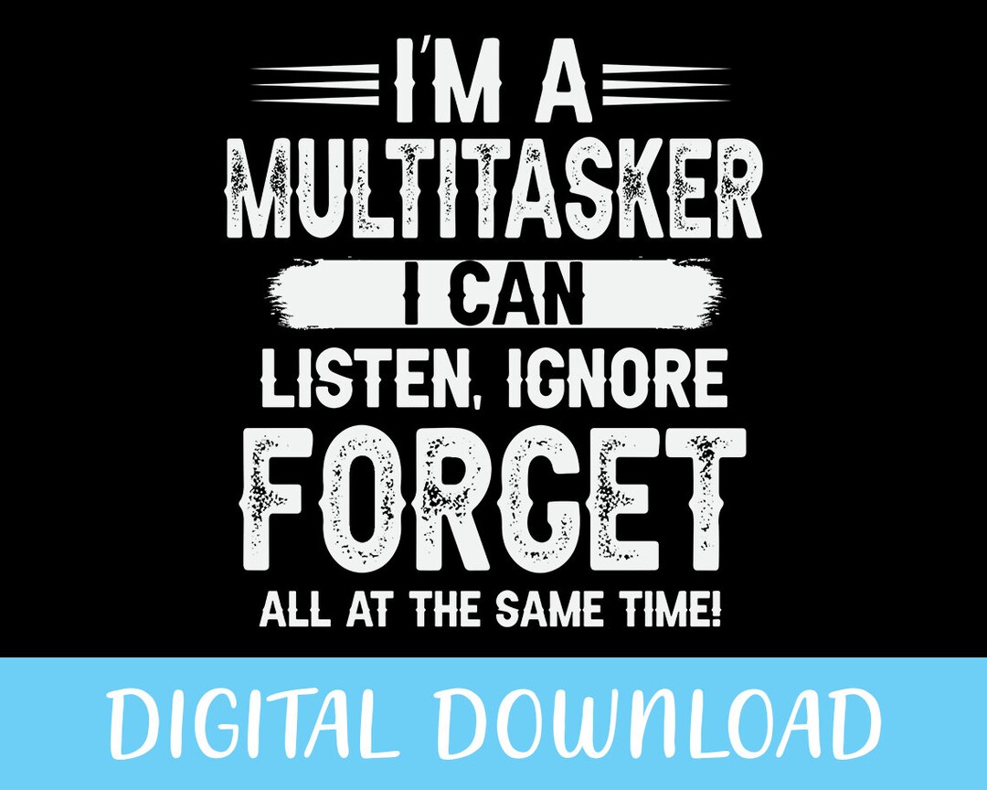 I'm A Multitasker Svg I Can Listen, Ignore and Forget Svg, I'm A ...