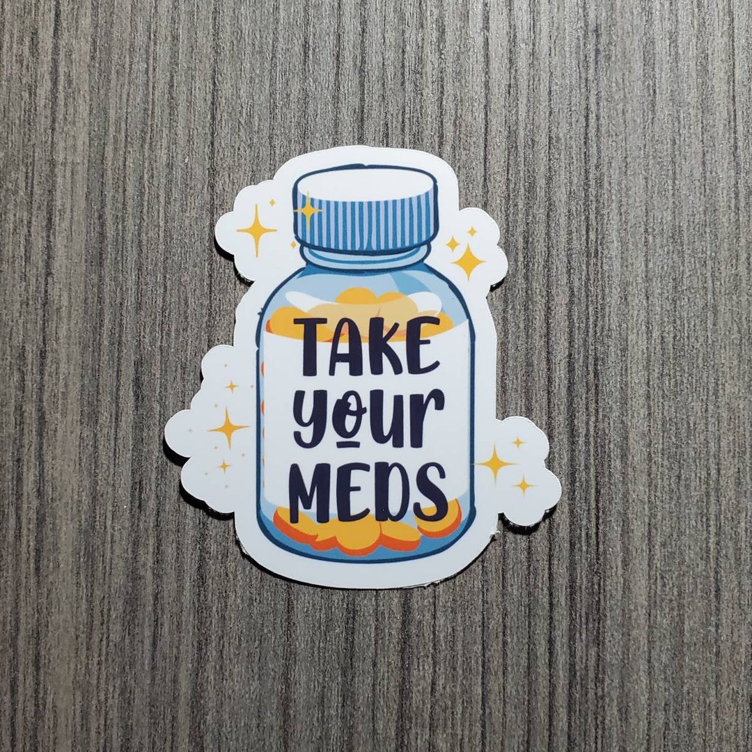 Take Your Meds - Vinyl Waterproof Sticker 2.5" - Etsy